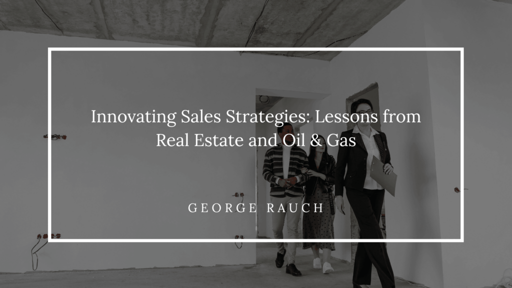 Innovating Sales Strategies: Lessons From Real Estate And Oil & Gas ...